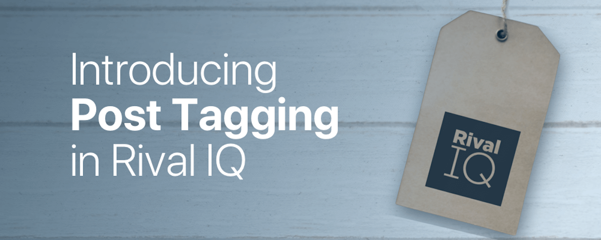 Post Tags are Live at Rival IQ | Rival IQ