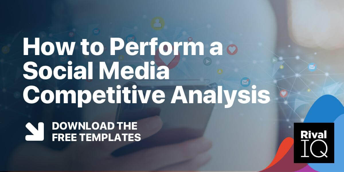 How to Perform a Social Media Competitive Analysis | Rival IQ